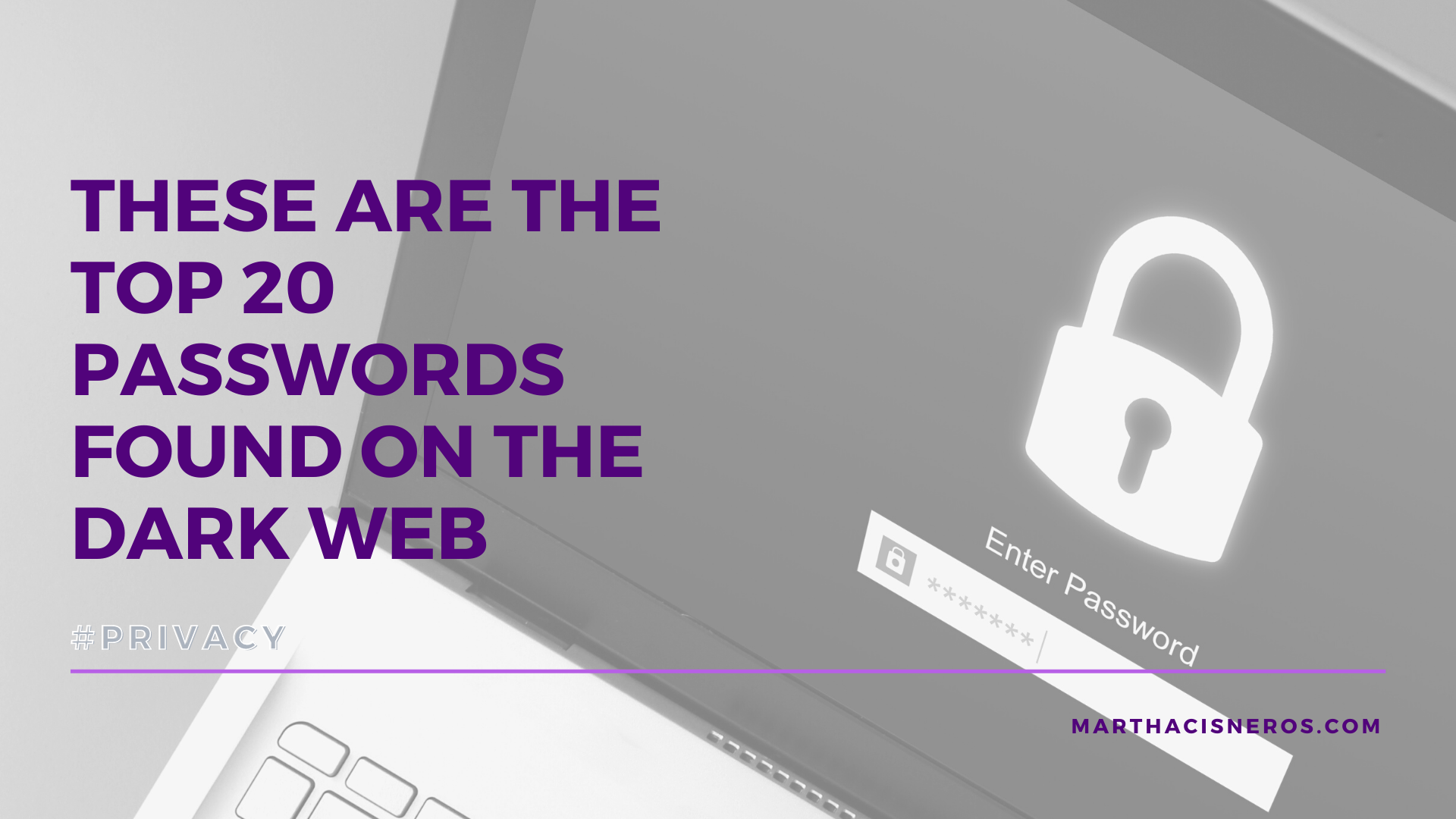 These Are The Top 20 Passwords Found On The Dark Web – Martha Cisneros Paja